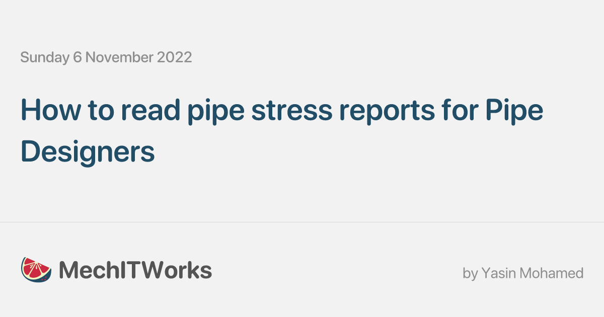 How to read pipe stress reports for Pipe Designers • MechITWorks